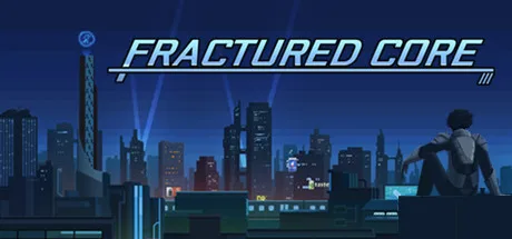 FracturedCore | 机核 GCORES