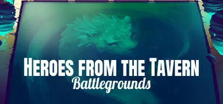 HeroesfromtheTavern:Battlegrounds | 机核 GCORES